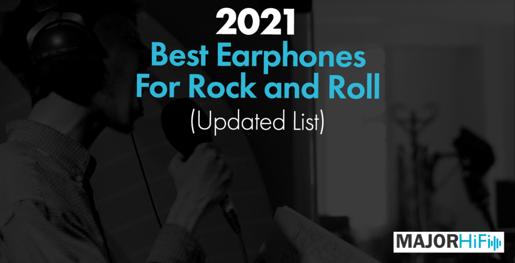 Best Earphones For Rock and Roll 2021